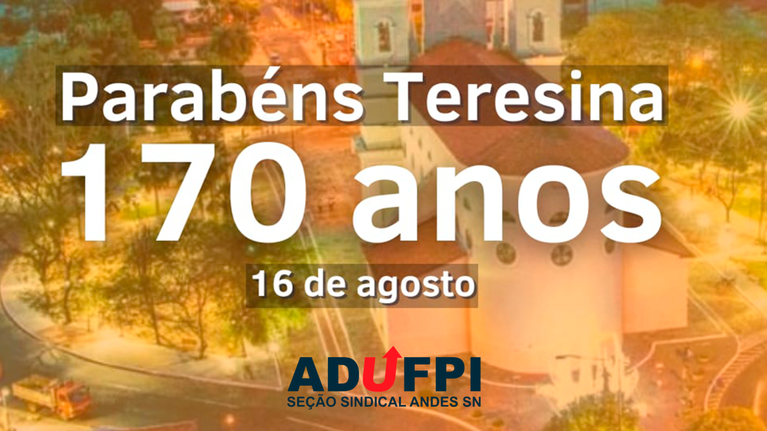 Parabéns Teresina - 170 anos - ADUFPI